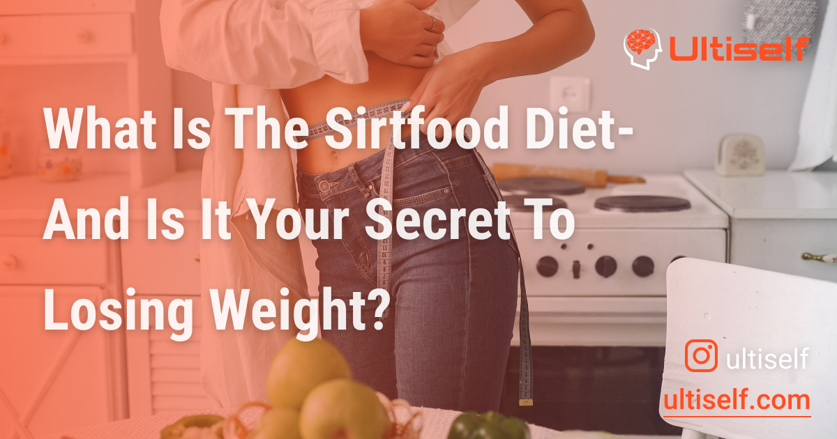 Is the Sirtfood Diet Your Secret to Losing Weight? | Ultiself Blog