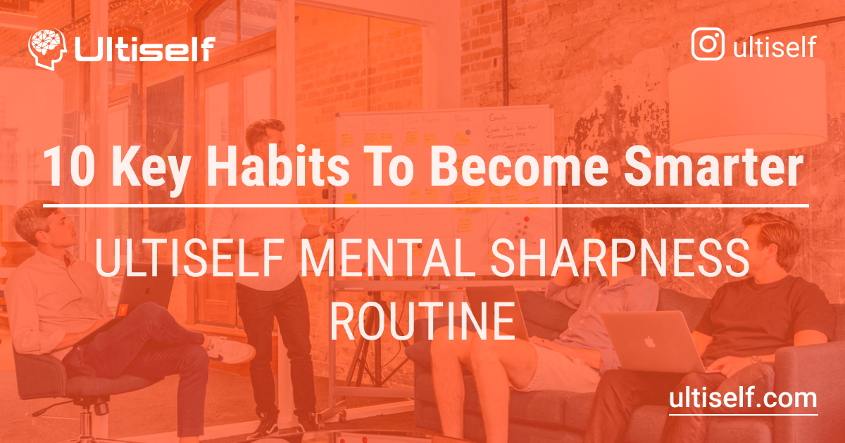 10 Key Habits To Become Smarter | Ultiself Mental Sharpness Routine