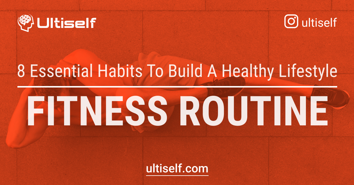 8 Essential Habits to Build a Healthy Lifestyle | Ultiself - Routines